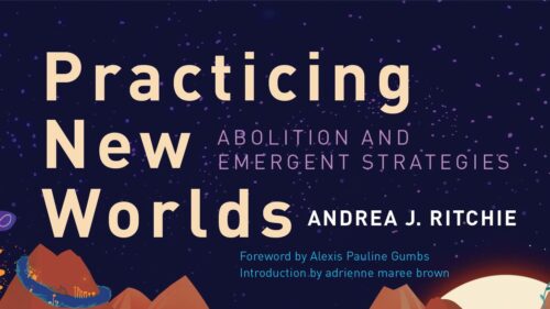 Practicing New Worlds: Abolition and Emergent Strategies | The Forge